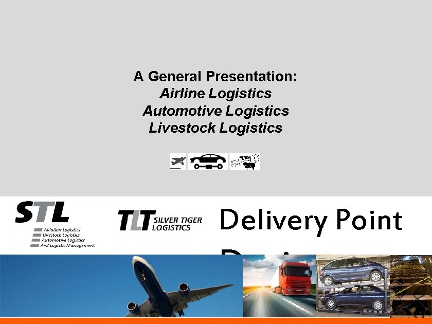 A General Presentation Airline Logistics Automotive Logistics Livestock