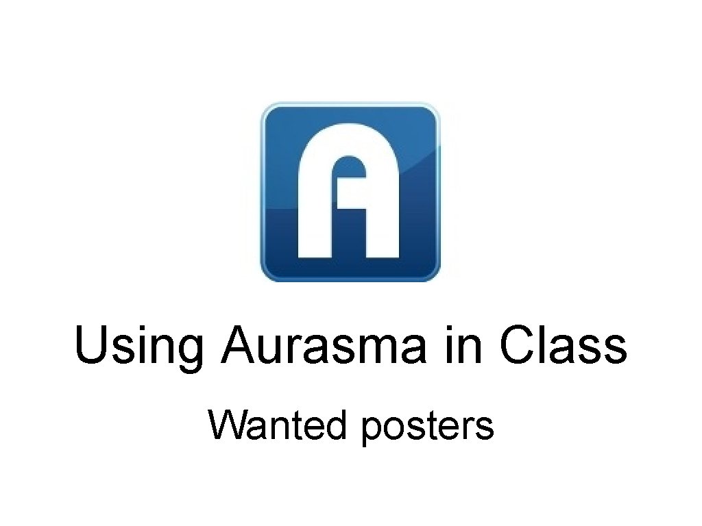 Using Aurasma in Class Wanted posters 1 Camera