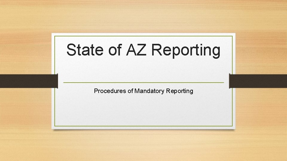 State of AZ Reporting Procedures of Mandatory Reporting