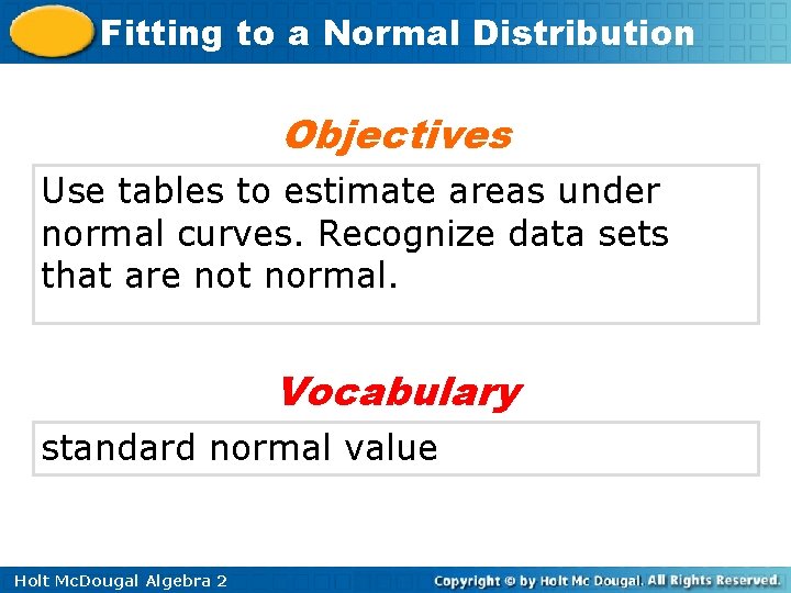Fitting to a Normal Distribution Objectives Use tables