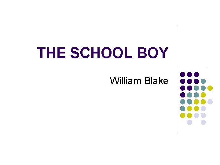 THE SCHOOL BOY William Blake How do you