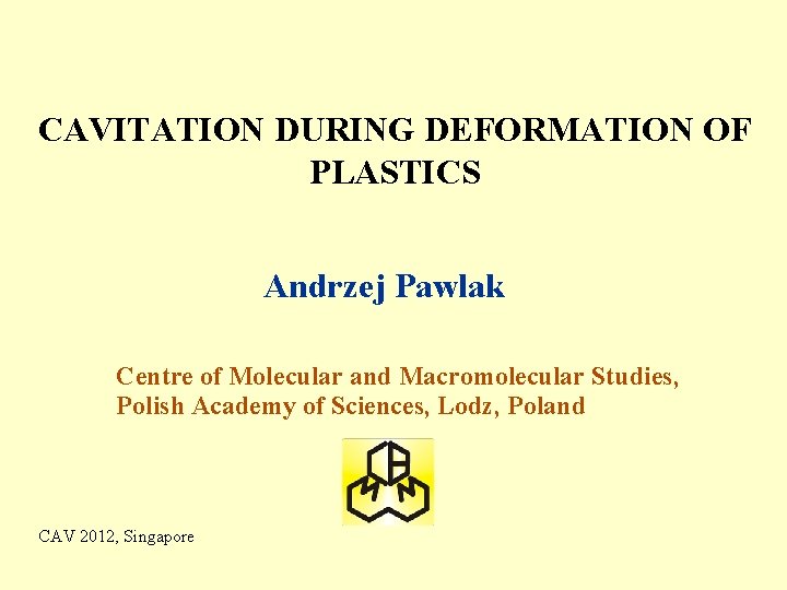 CAVITATION DURING DEFORMATION OF PLASTICS Andrzej Pawlak Centre