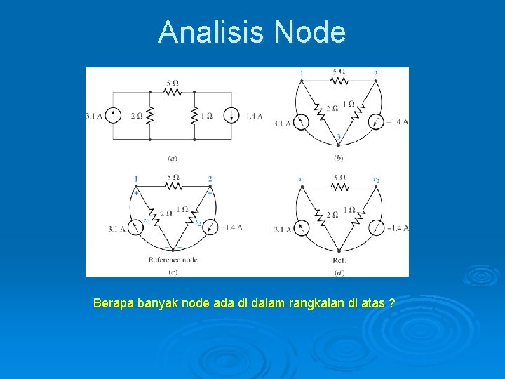 Analisis Node Analisis node berprinsip pada Hukum Kirchoff