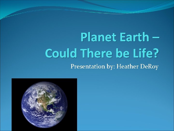 Planet Earth Could There be Life Presentation by
