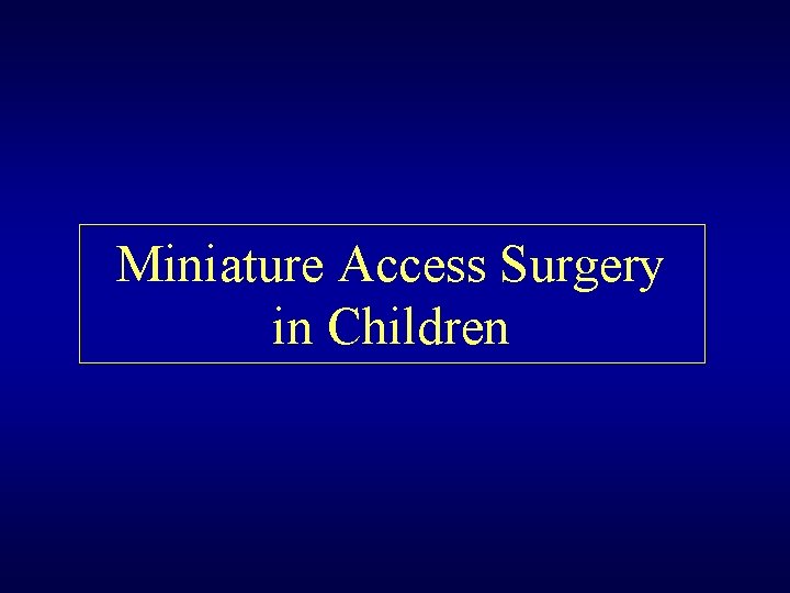 Miniature Access Surgery in Children Types of MAS