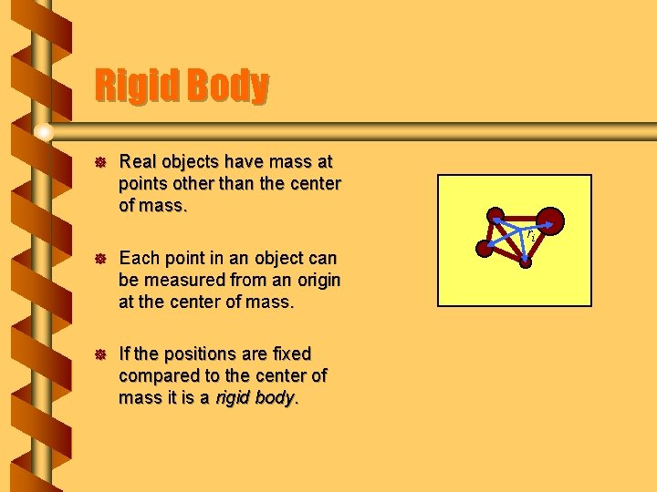 Rotational Inertia Rigid Body Real objects have mass