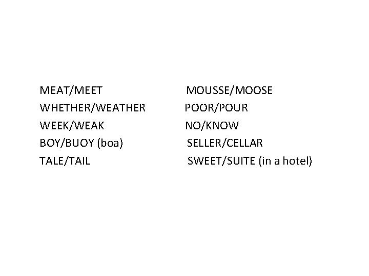 Homophones ENGLISH HAS A GREAT NUMBER OF HOMOPHONES