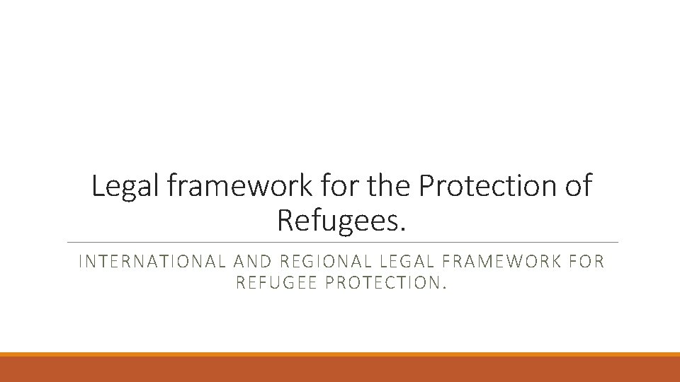 Legal framework for the Protection of Refugees INTERNATIONAL