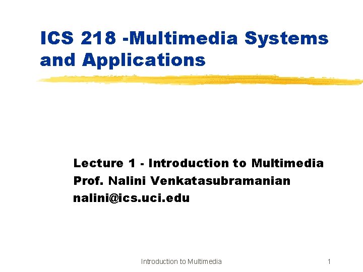 ICS 218 Multimedia Systems and Applications Lecture 1