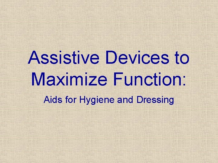 Assistive Devices to Maximize Function Aids for Hygiene