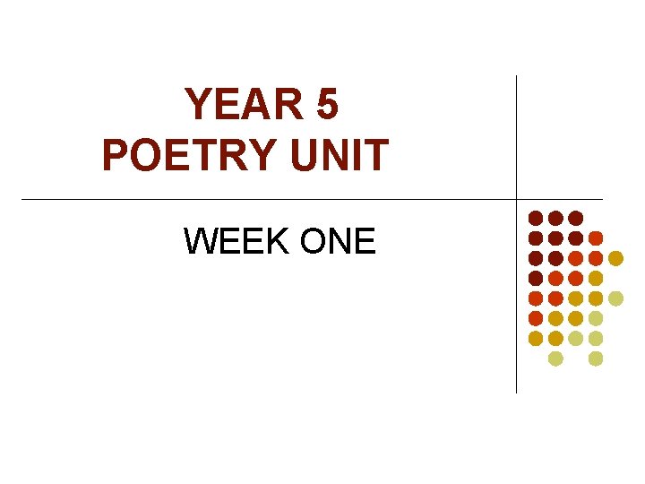 YEAR 5 POETRY UNIT WEEK ONE During todays