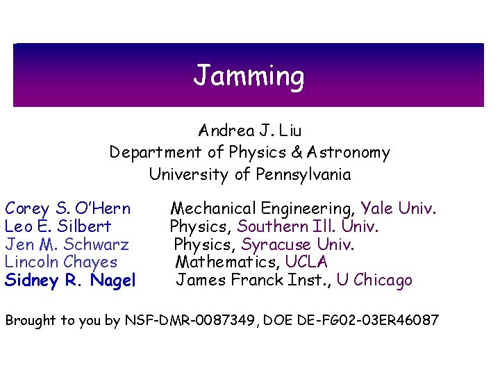 Jamming Andrea J Liu Department of Physics Astronomy