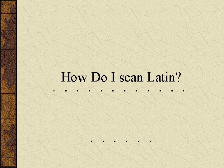 How Do I scan Latin Meter The rhythm