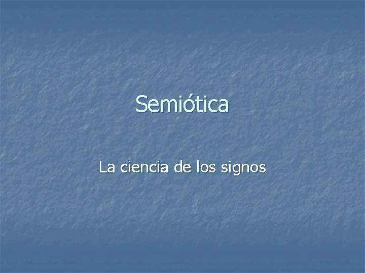 Semitica La ciencia de los signos Qu es