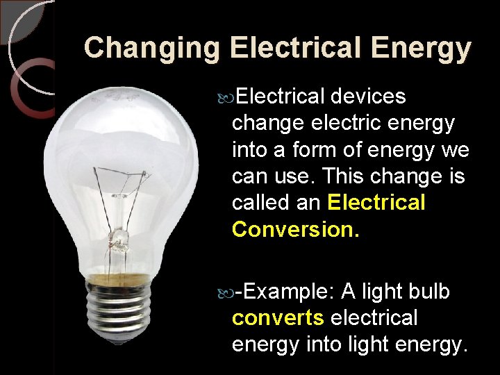 Changing Electrical Energy Lesson 4 Changing Electrical Energy