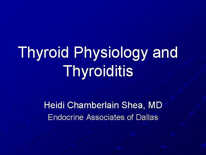 Thyroid Physiology and Thyroiditis Heidi Chamberlain Shea MD