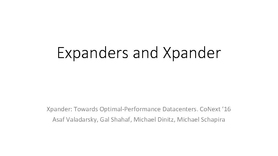 Expanders as Datacenter Topologies Michael Dinitz Michael Schapira