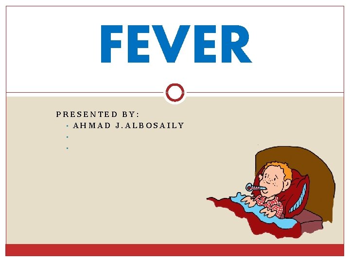 FEVER PRESENTED BY AHMAD J ALBOSAILY Definition Normal