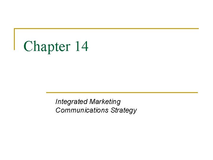 Chapter 14 Integrated Marketing Communications Strategy Learning Goals