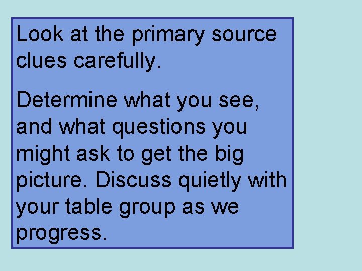 Look at the primary source clues carefully Determine