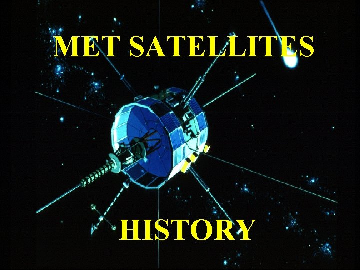MET SATELLITES HISTORY SATELLITE SYSTEMS FOR MET OBSERVATION