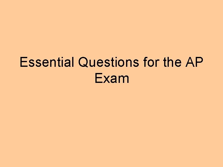 Essential Questions for the AP Exam 1 How