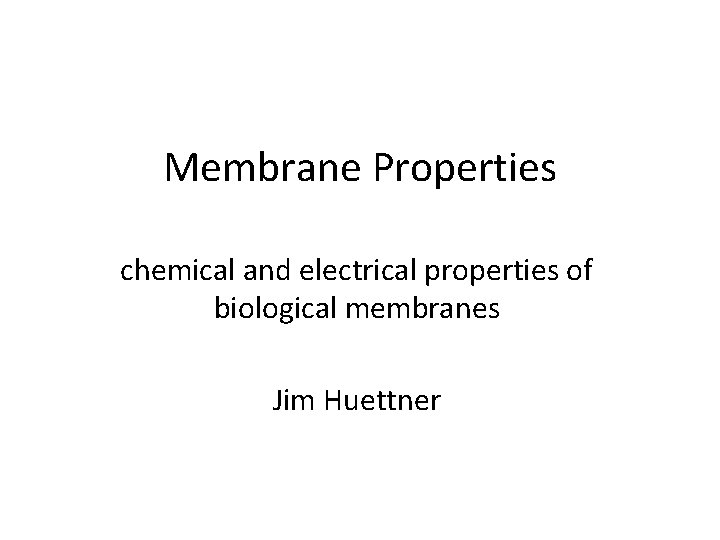 Membrane Properties chemical and electrical properties of biological