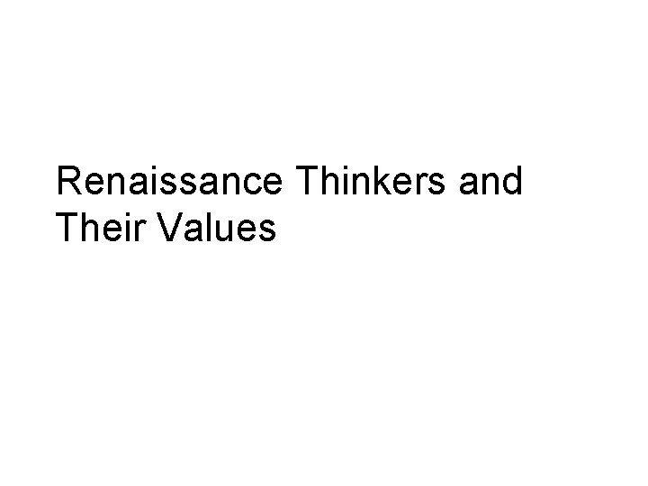 Renaissance Thinkers and Their Values What the Renaissance