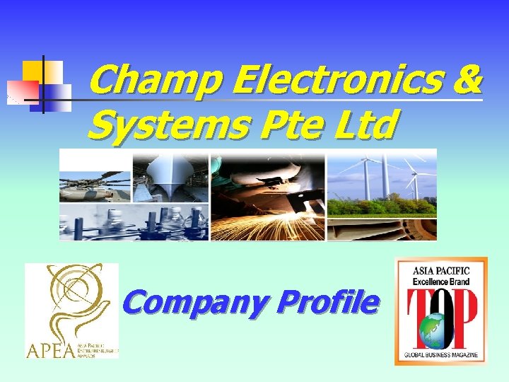 Champ Electronics Systems Pte Ltd Company Profile INCORPORATION