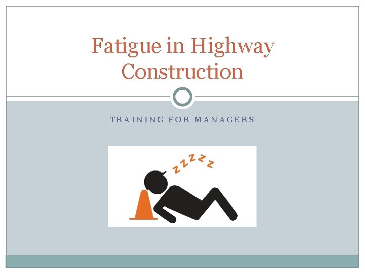 Fatigue in Highway Construction TRAINING FOR MANAGERS Organizational