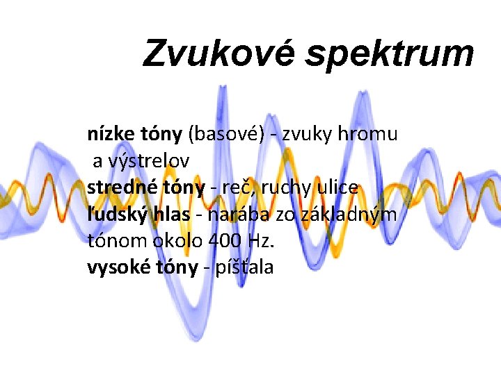 Akustika Vznik zvuku Zvuk vznik kmitanm hmoty ktor
