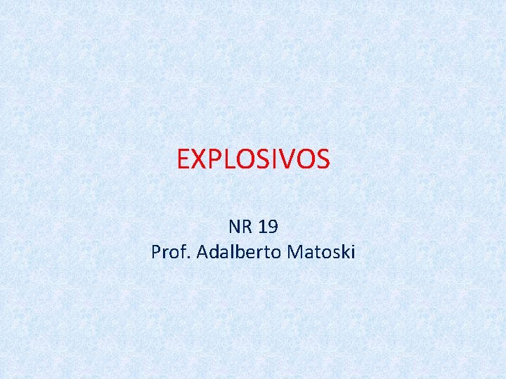 EXPLOSIVOS NR 19 Prof Adalberto Matoski Explosivo material