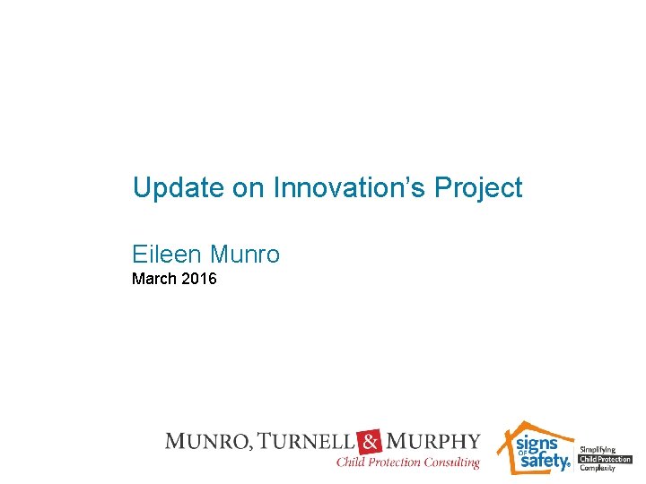 Update on Innovations Project Eileen Munro March 2016
