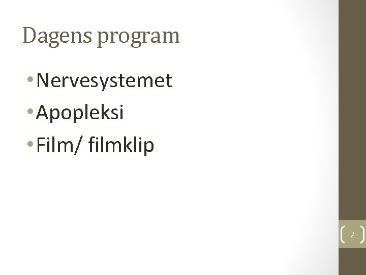 Nervesystemet Apoplexi 1 Dagens program Nervesystemet Apopleksi Film