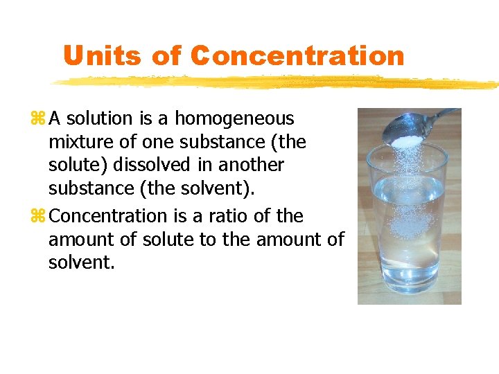 Units of Concentration z A solution is a