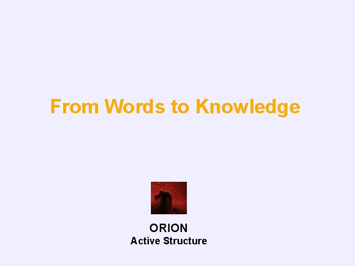 From Words to Knowledge ORION Active Structure Two