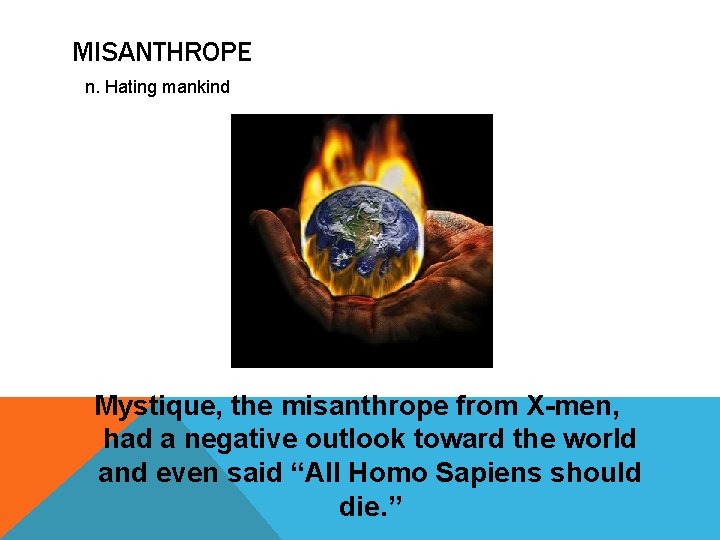 MISANTHROPE n Hating mankind Mystique the misanthrope from