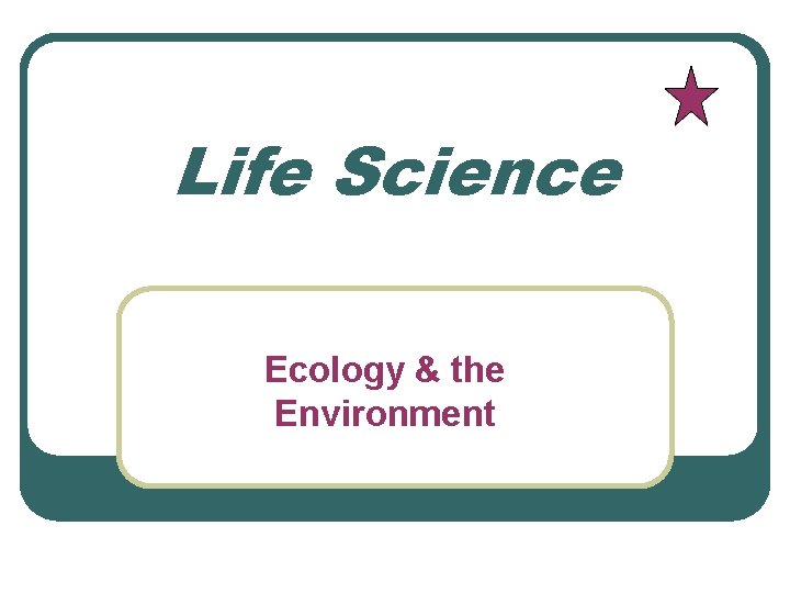 Life Science Ecology the Environment Ecology Study of