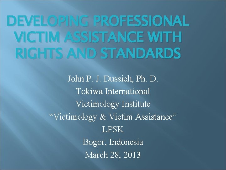 DEVELOPING PROFESSIONAL VICTIM ASSISTANCE WITH RIGHTS AND STANDARDS