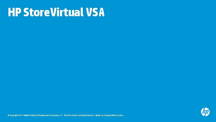 HP Store Virtual VSA Copyright 2012 HewlettPackard Development
