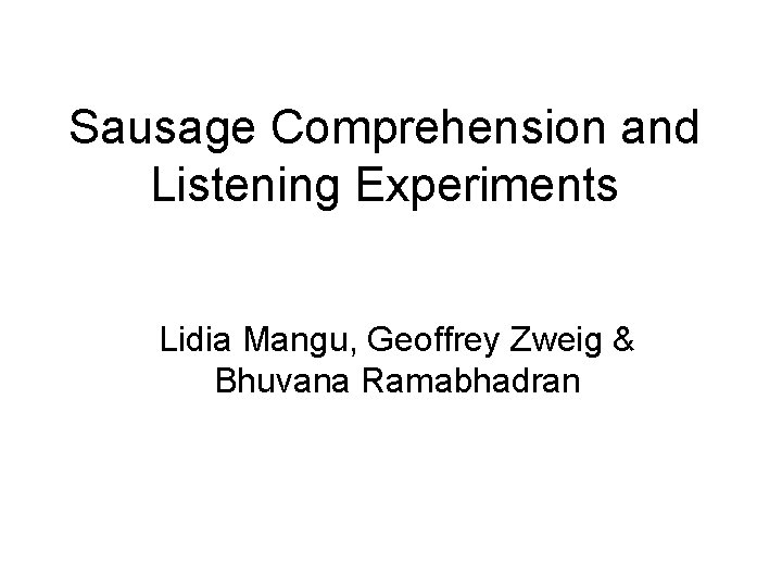 Sausage Comprehension and Listening Experiments Lidia Mangu Geoffrey