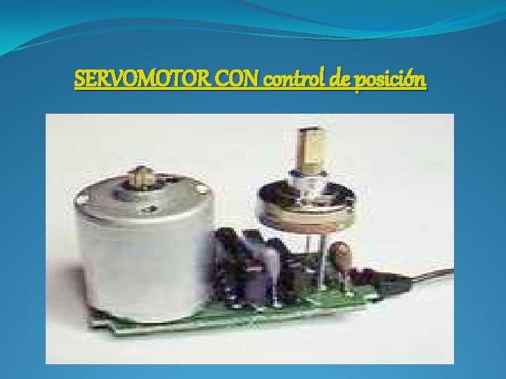 SERVOMECANISMOS SERVOMECANISMOS Es un sistema formado de partes