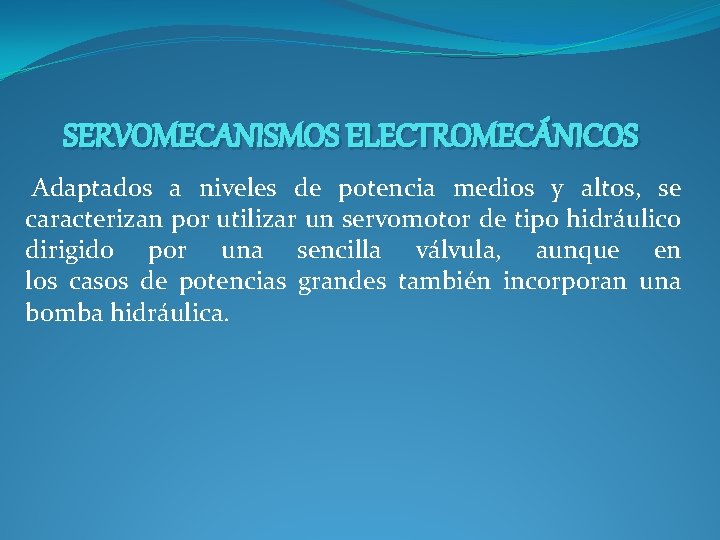 SERVOMECANISMOS SERVOMECANISMOS Es un sistema formado de partes