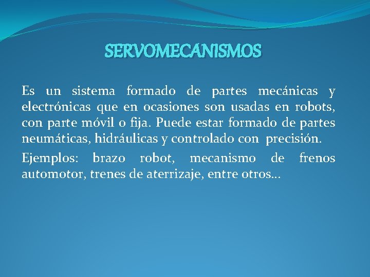 SERVOMECANISMOS SERVOMECANISMOS Es un sistema formado de partes