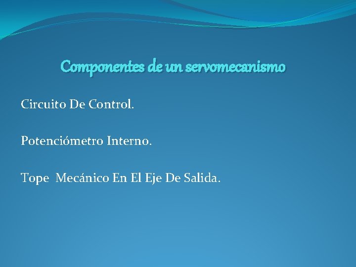 SERVOMECANISMOS SERVOMECANISMOS Es un sistema formado de partes