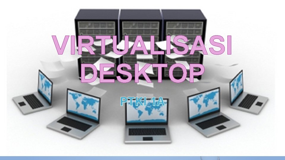 VIRTUALISASI DESKTOP PTKI 1 A VIRTUALISA SI VIRTUALIZATION