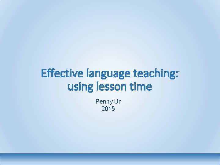 Effective language teaching using lesson time Penny Ur