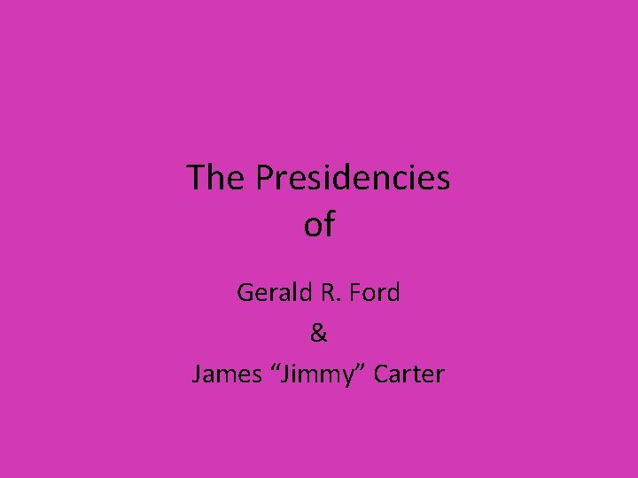 The Presidencies of Gerald R Ford James Jimmy