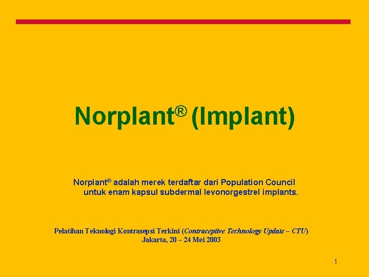 Norplant Implant Norplant adalah merek terdaftar dari Population