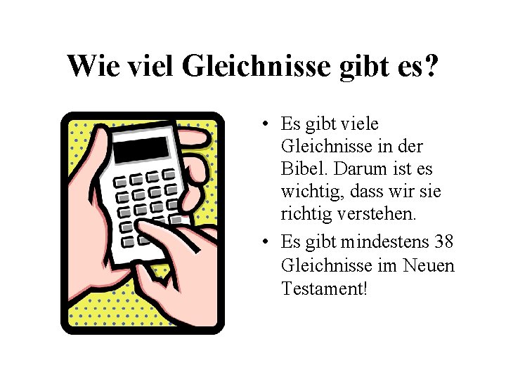 Die Gleichnisse Jesus lehrt in Gleichnissen Was sind